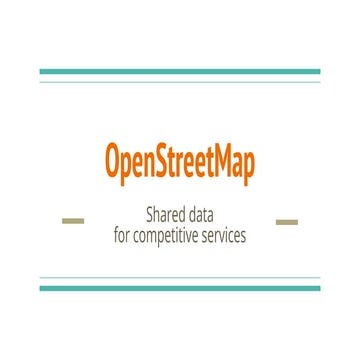 OpenStreetMap: Shared data for competitive services | PPT