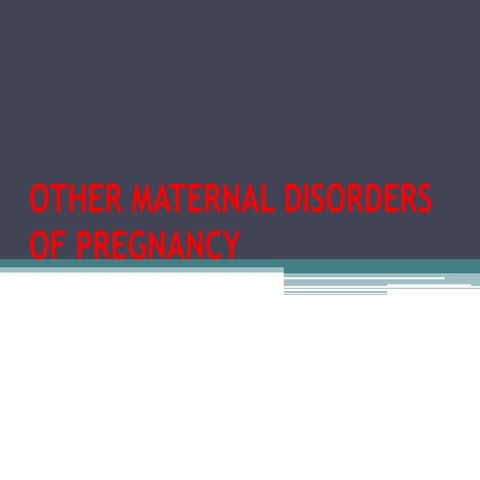 Other maternal disorders | PPTX | Pregnancy | Reproductive Health