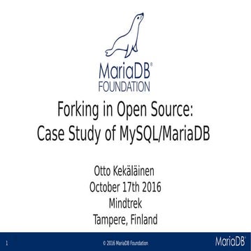 Otto Kekäläinen - Forking in Open Source: Case Study of MySQL/MariaDB - Mindtrek 2016 | PPT