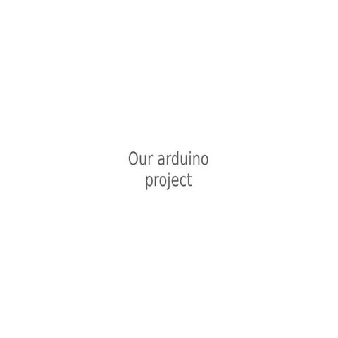 Our arduino project | PPT