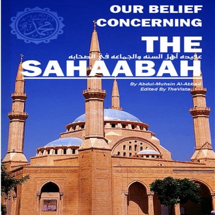 Our Belief Concerning The Sahabah | Abdul-Muhsin Al-Abbad | PDF