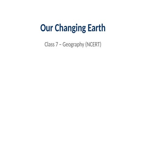 Our_Changing_Earth_Class_7_Enhanced.pptx