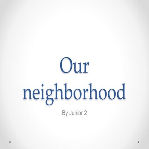 Our neighborhood | PPT