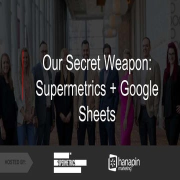 Our Secret Weapon: Supermetrics + Google Sheets | PPT