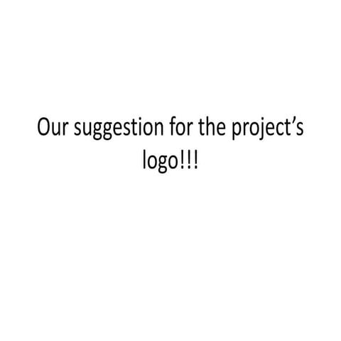 Our suggestion for the project’s logo!!! | PPTX
