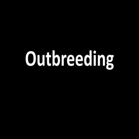 out breeding.pptx | Genetics | Science