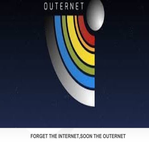 Outernet: Forget the internet Soon the outernet | PPT