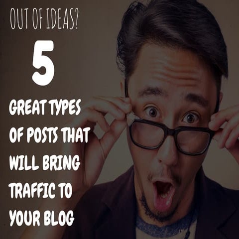 5 Great Types of Posts That Will Bring Traffic to your Blog | PPT