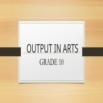 QUARTER.2.GRADE.10OUTPUT IN ARTS.SAMPLE.pptx