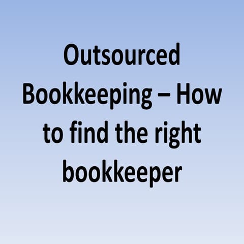 Outsourced Bookkeeping – How to find the right bookkeeper | PPT