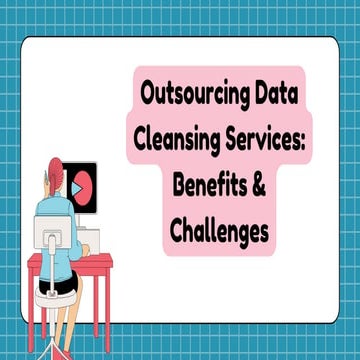 Outsourcing Data Cleansing Services Benefits & Challenges.pdf