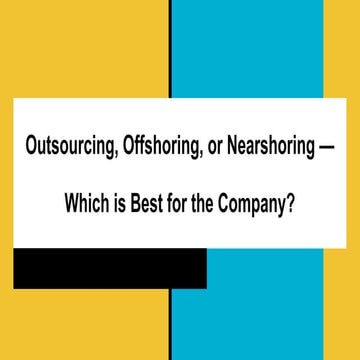 Outsourcing, Offshoring, or Nearshoring — Which is Best for the Company ...