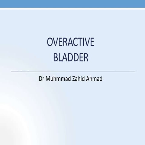 Overactive-Bladder-By-Dr-M-Zahid-Ahmad.pptx
