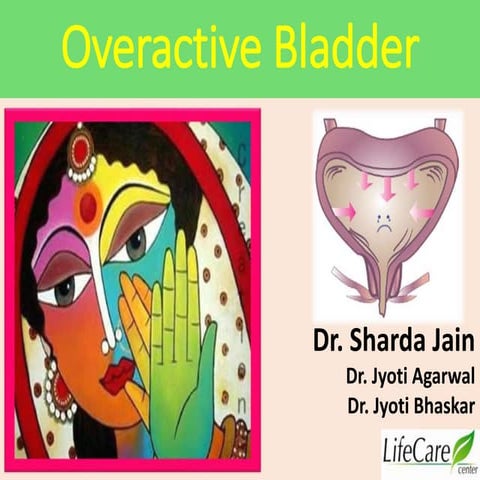 Overactive bladder, DR Sharda Jain Lifecare Centre | PPTX