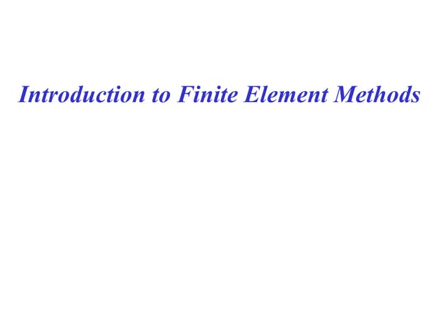 INTRODUCTION TO FINITE ELEMENT ANALYSIS | PPTX