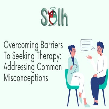Overcoming Barriers To Seeking Therapy | Solh Wellness | PPT