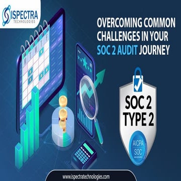 Overcoming Common Challenges in Your SOC 2 Audit Journey- Insights from Ispectra Technologies.pptx
