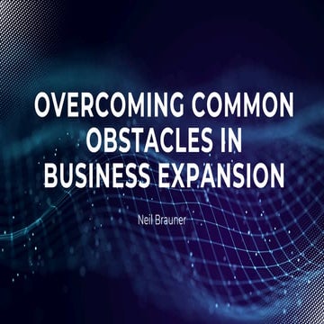 Neil Brauner on Overcoming Common Obstacles in Business Expansion | PPT