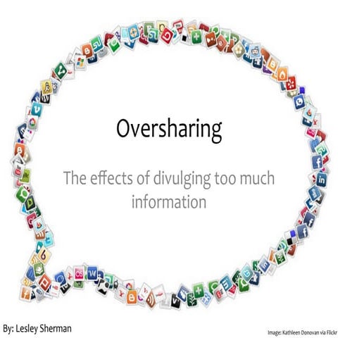 Oversharing - The effects of divulging too much information | PDF ...