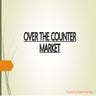 OVER THE COUNTER | PPTX