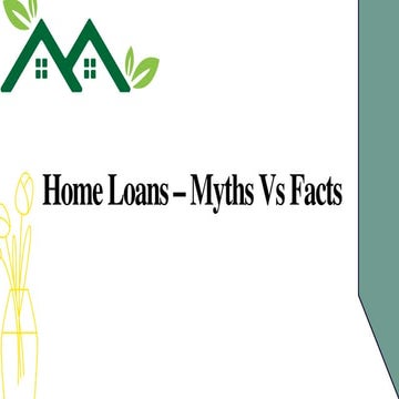 Home loan-overview,-advice,-myths-&-facts | PPTX