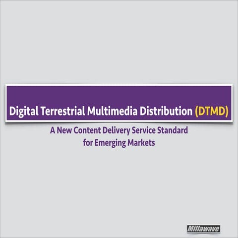 Overview of Digital Terrestrial Multimedia Distribution (DTMD), 21 Jan ...