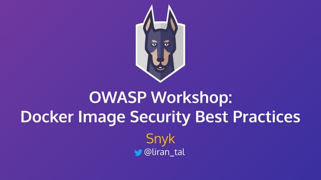 OWASP Workshop: Docker Image Security Best Practices by Liran Tal ... OWASP Workshop: Docker Image Security Best Practices by Liran Tal ...