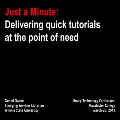 Just a Minute: Delivering quick tutorials at the point of need | PPT