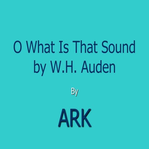 O what is that sound by W>H Auden | PPT