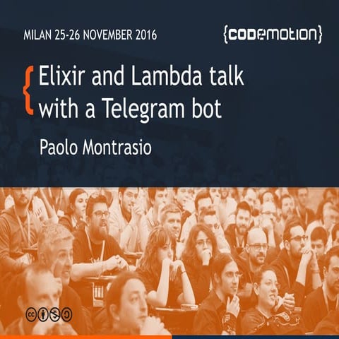 Elixir and Lambda talk with a Telegram bot - Paolo Montrasio - Codemotion Milan 2016 | PPT