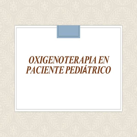OXIGENOTERAPIA_PACIENTE_PEDIATRICO.pptxs | PPTX