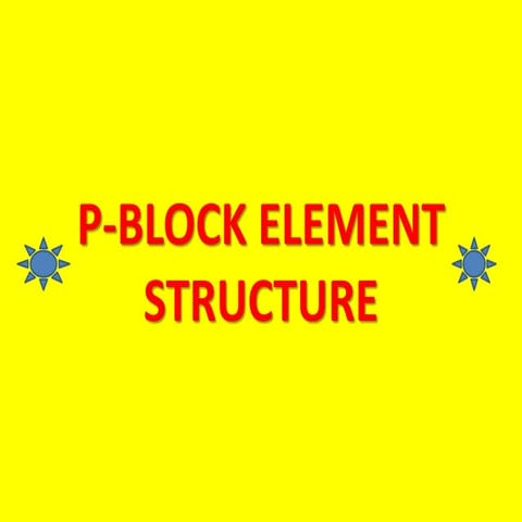 P-BLOCK ELEMENT STRUCTURE.pptx | Chemistry | Science
