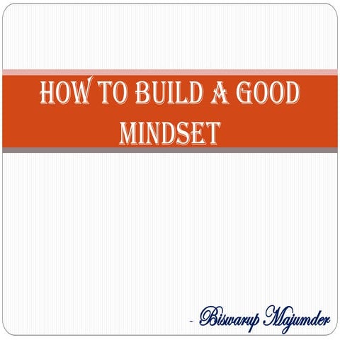 Topic V : How to build a Good Mindset | PPT