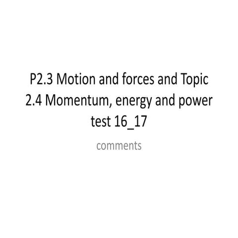 P2.3 motion and forces and topic 2.4 momentum, energy and power test 16 ...