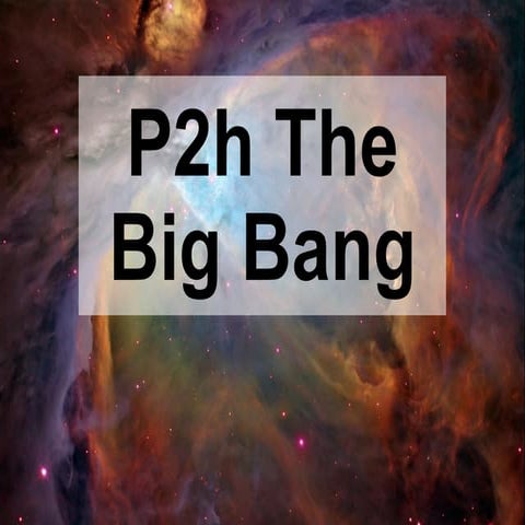 P2h Big Bang | PPT