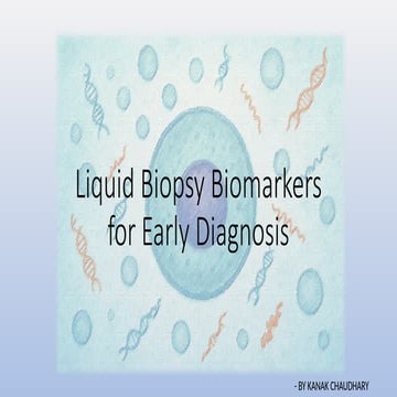 Liquid Biopsy Biomarkers for early Diagnosis | PPTX