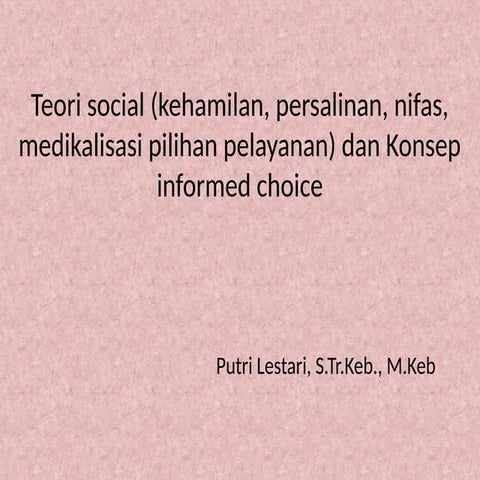 P3 Teori social (kehamilan, persalinan, nifas, medikalisasi pilihan pelayanan) dan Konsep ...