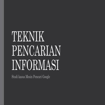 TEKNIK PENCARIAN INFORMASI STUDI KASUS PADA GOOGLE.pptx