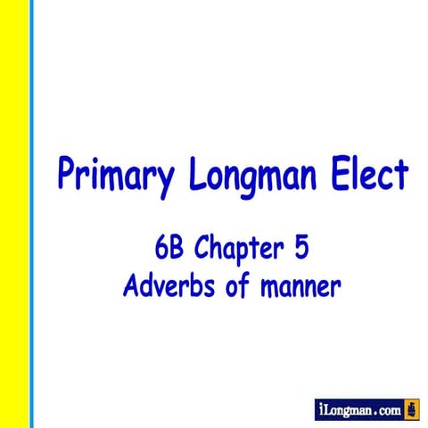 Adverbs of manner Longman Elect 6B Chapter 5 | PPT