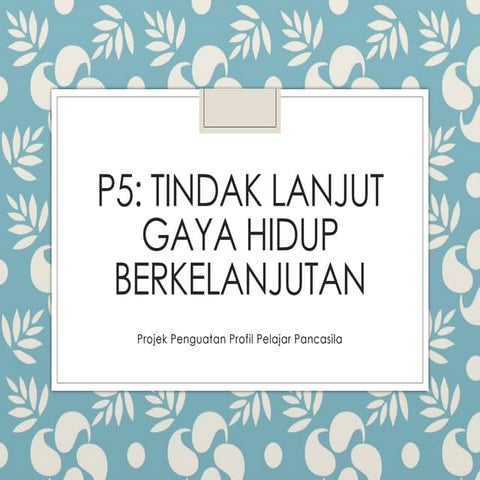 P5_Tindak_Lanjut_Gaya_Hidup_Berkelanjutan.pptx