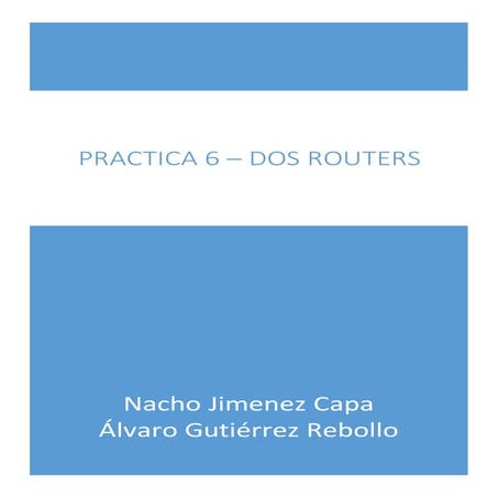 Práctica 6 - Enrutar con Dos Routers | DOCX