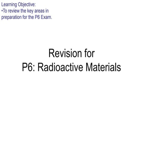 P6 radioactive materials revision | PPTX