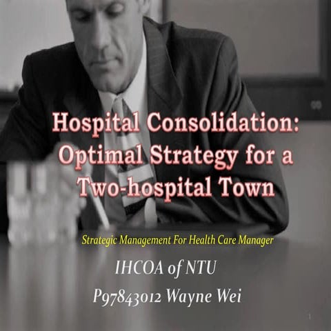 A Strategic Case Study of Hospital Administration: hospital consolidation | PPT