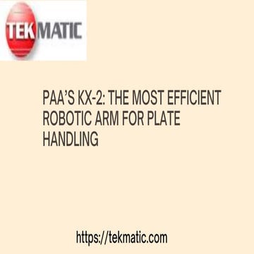 PAA’s KX-2 The Most Efficient Robotic Arm for Plate Handling.pptx