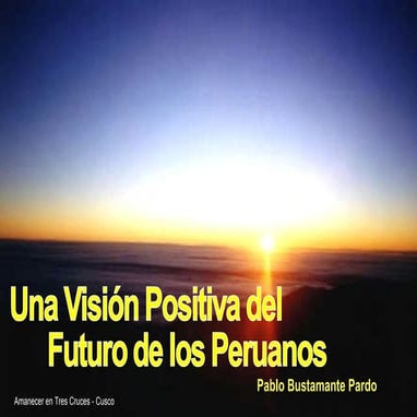 UNA VISION POSITIVA DEL FUTURO DE LOS PERUANOS | PPT