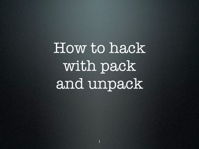how to hack with pack and unpack | PPT how to hack with pack and unpack | PPT