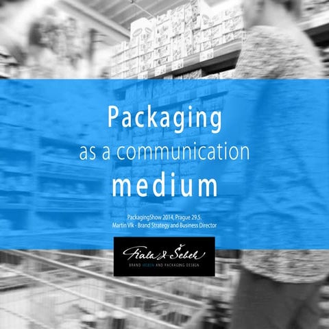 Packaging as a communication medium packaging show_2014_fiala&sebek | PDF