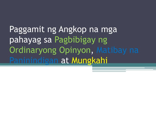 Filipino 9 Paggamit ng Angkop na mga Pahayag sa Pagbibigay ng Opinyon o Pananaw | PPTX