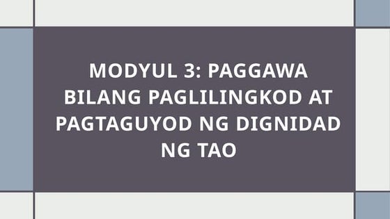 Modyul 7:Ang Paggawa Bilang Paglilingkod at pagtataguyod ng dignidad ng ...