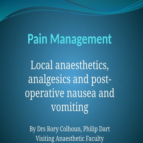 Pain management - Local anaesthetics, analgesics and PONV.pptx